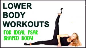 Lower Body Workouts - For Ideal Pear Shaped Body - Getinfopedia.com