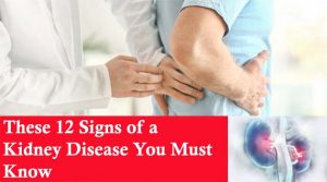 These 12 Signs of a Kidney Disease You Must Know